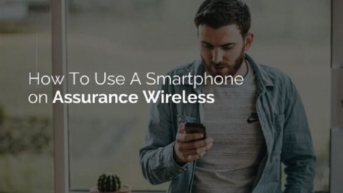How to Use A Smartphone on Assurance Wireless? - Shahtechworld